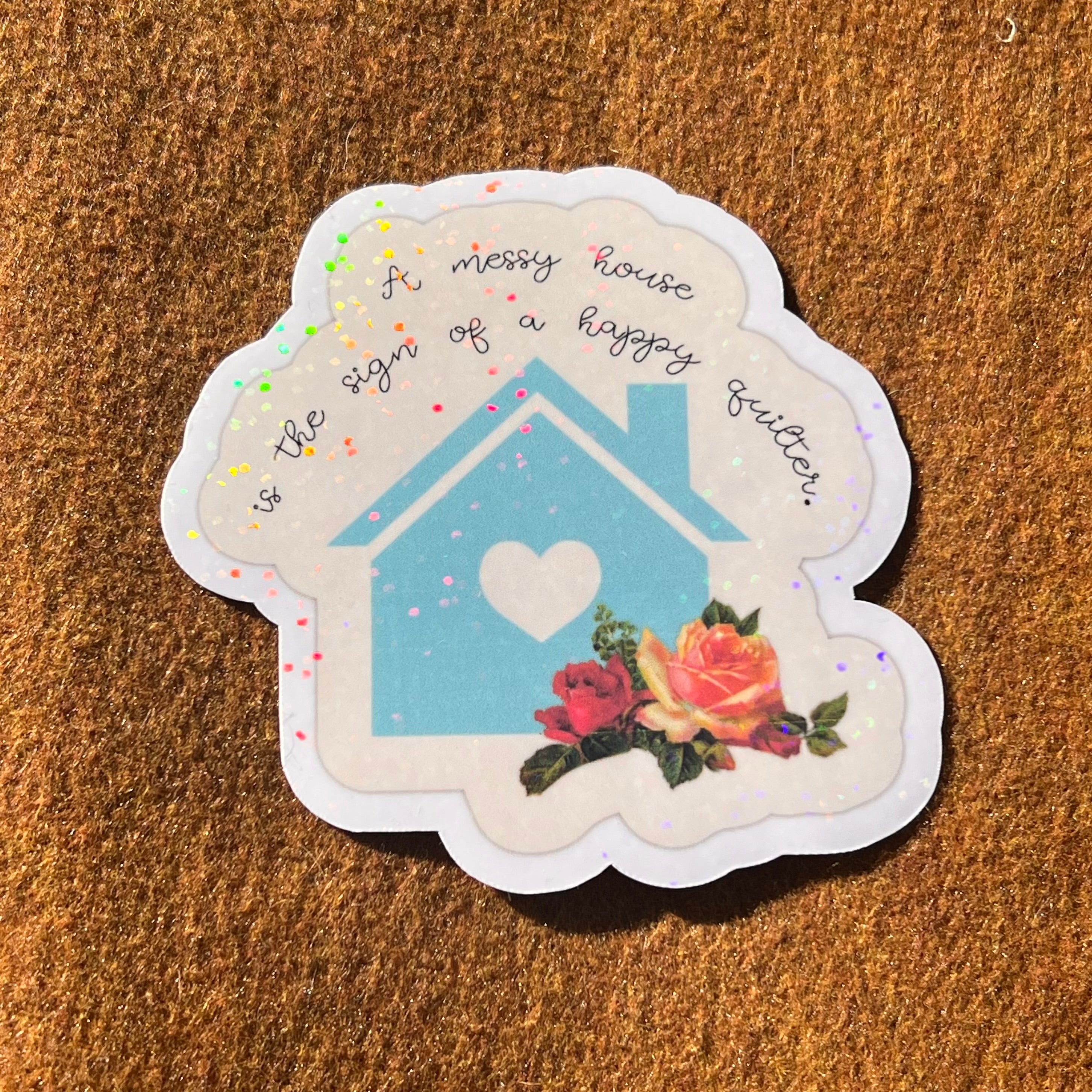 A Messy House Is The Sign Of A Happy Home Sticker – Quiltology